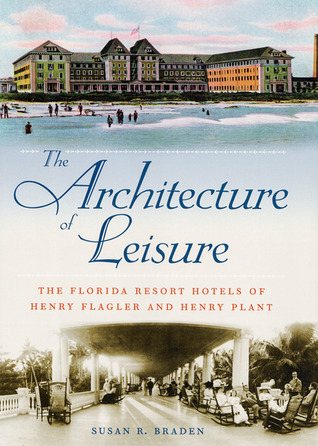 The Architecture of Leisure: The Florida Resort Hotels of Henry Flagler ...