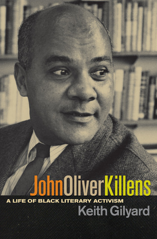 John Oliver Killens: A Life of Black Literary Activism by Keith Gilyard ...