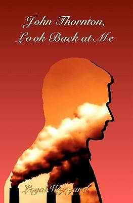 John Thornton, Look Back at Me by Loyal Wynyard | Goodreads