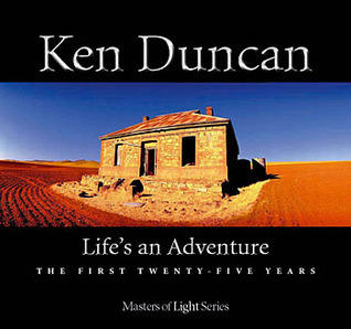 Life's an Adventure: The First Twenty-five Years by Ken Duncan | Goodreads