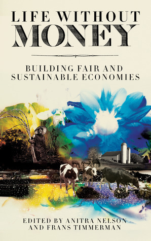 Life Without Money: Building Fair and Sustainable Economies by Anitra ...