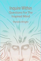 Inquire Within ~ Questions for the Inspired Mind by Pamela Wright ...