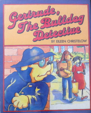 Gertrude, the Bulldog Detective by Eileen Christelow | Goodreads