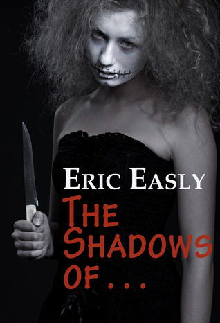 The Shadows of . . . by Eric Easly | Goodreads