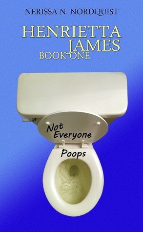 Henrietta James (Not Everyone Poops) by Nerissa N. Nordquist | Goodreads