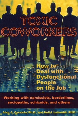 Toxic Coworkers: How to Deal with Dysfunctional People on the Job by ...