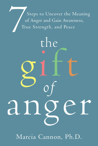 The Gift of Anger: Seven Steps to Uncover the Meaning of Anger and Gain ...