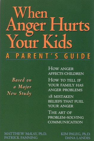 When Anger Hurts Your Kids: A Parent's Guide by Matthew McKay | Goodreads