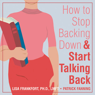 How to Stop Backing Down and Start Talking Back by Lisa Frankfort ...