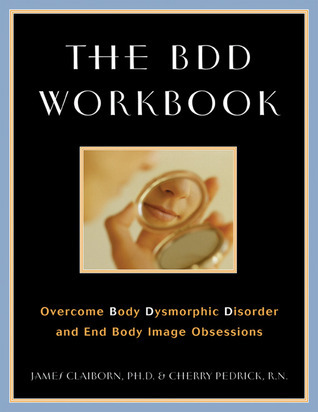 The BDD Workbook: Overcome Body Dysmorphic Disorder and End Body Image ...