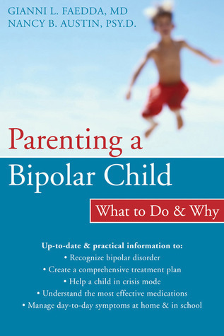 Parenting a Bipolar Child: What to Do and Why by Nancy Austin | Goodreads