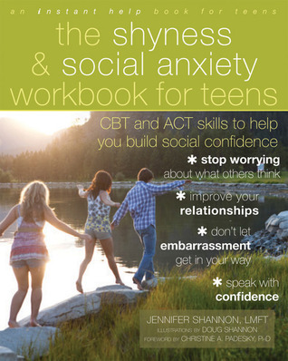 The Shyness and Social Anxiety Workbook for Teens: CBT and ACT Skills ...