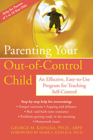 Parenting Your Out-of-Control Child: An Effective, Easy-to-Use Program ...