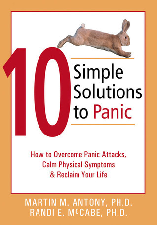 10 Simple Solutions to Panic: How to Overcome Panic Attacks, Calm ...