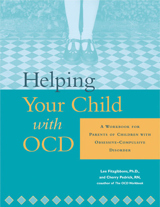 Helping Your Child with OCD: A Workbook for Parents of Children With ...