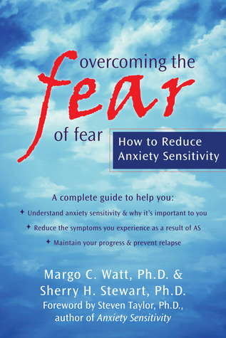 Overcoming the Fear of Fear: How to Reduce Anxiety Sensitivity by ...