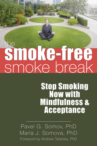 The Smoke-Free Smoke Break: Stop Smoking Now with Mindfulness and ...