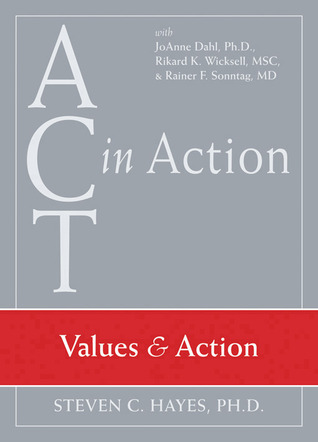 Values & Action (Act in Action) by Steven C. Hayes | Goodreads