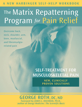 The Matrix Repatterning Program for Pain Relief: Self-Treatment for ...