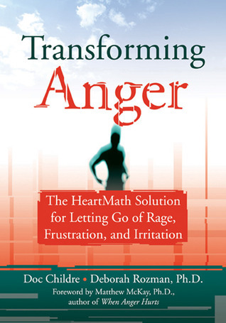 Transforming Anger: The Heartmath Solution for Letting Go of Rage ...