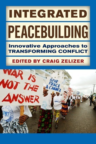 Integrated Peacebuilding: Innovative Approaches to Transforming ...