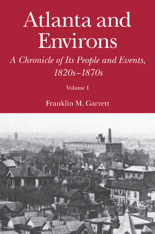 Atlanta and Environs: A Chronicle of Its People and Events, 1820s-1870s ...