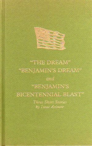 The Dream; Benjamin's Dream; and Benjamin's Bicentennial Blast by Isaac ...