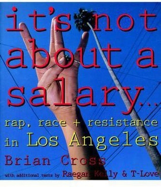 It's Not about a Salary... Rap, Race, and Resistance in Los Angeles by ...
