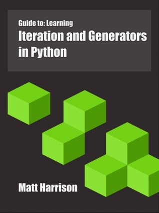 Guide To: Learning Iteration and Generators in Python by Matt Harrison ...