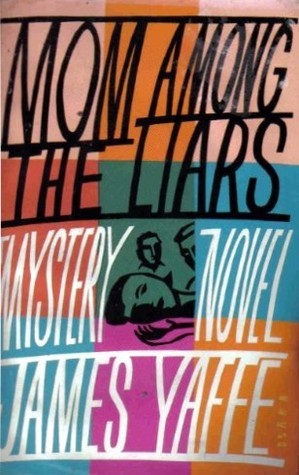 Mom Among the Liars (Mom, #4) by James Yaffe | Goodreads