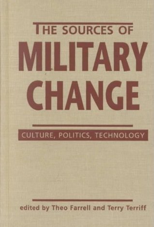 The Sources Of Military Change: Culture, Politics, Technology by Theo ...