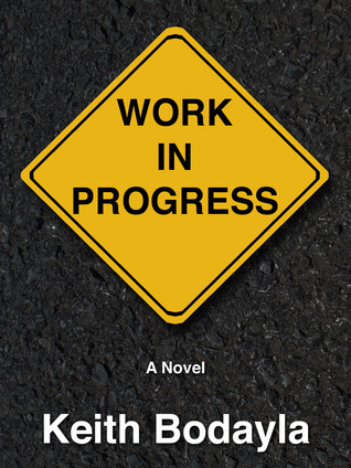 Work in Progress by Keith Bodayla | Goodreads