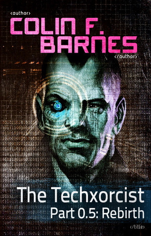 Rebirth (Techxorcist #0.5) by Colin F. Barnes | Goodreads