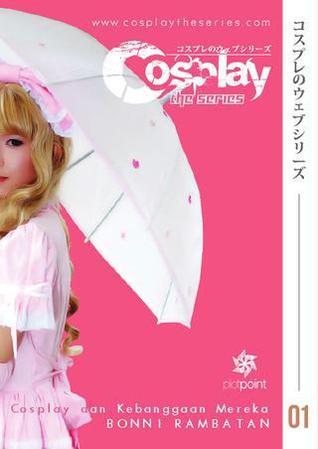 Cosplay dan Kebanggaan Mereka by Bonni Rambatan | Goodreads