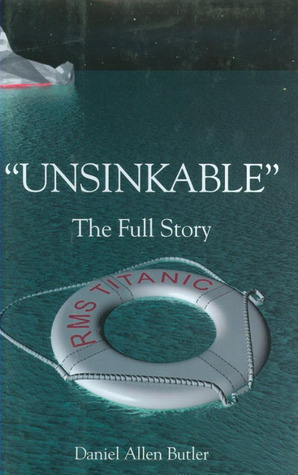 Unsinkable: The Full Story of RMS Titanic by Daniel Allen Butler ...