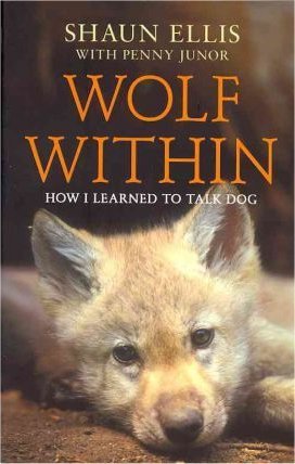 Wolf Within: How I Learned to Talk Dog by Shaun Ellis | Goodreads