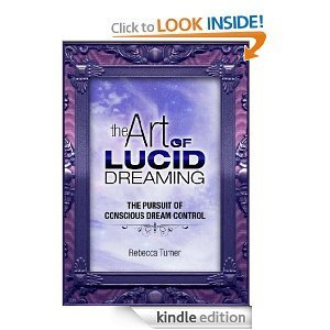The Art of Lucid Dreaming: The Pursuit of Conscious Dream Control by Rebecca Turner | Goodreads