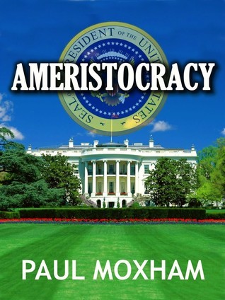 Ameristocracy by Paul Moxham | Goodreads
