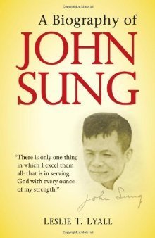 A Biography of John Sung by Leslie T. Lyall | Goodreads