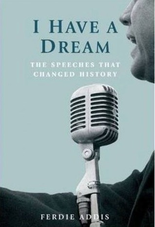 I Have a Dream: The Speeches That Changed History by Ferdie Addis ...