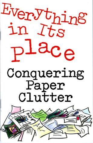 Everything in its place: conquoring paper cluttter by Diane K. Gilroy ...