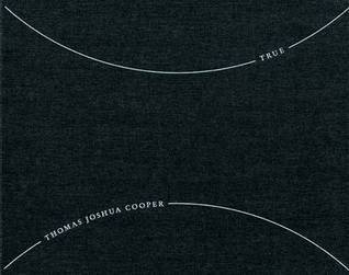 Thomas Joshua Cooper: True by Ben Tufnell | Goodreads