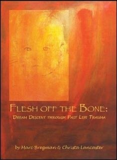 Flesh Off the Bone: Dream Descent Through Past Life Trauma by Marc ...