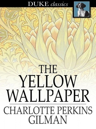 The Yellow Wallpaper by Charlotte Perkins Gilman | Goodreads