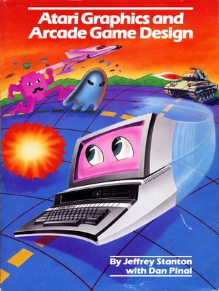 Atari Graphics and Arcade Game Design by Jeffrey Stanton | Goodreads