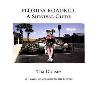 Florida Roadkill - A Survival Guide by Tim Dorsey | Goodreads