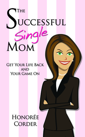 The Successful Single Mom: Get Your Life Back and Your Game On! by ...