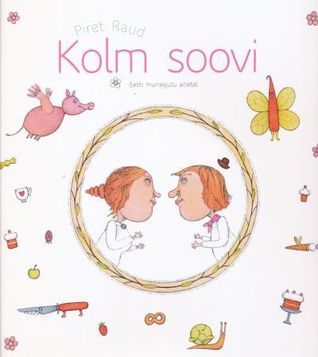 Kolm soovi.Eesti muinasjuttude ainetel by Piret Raud | Goodreads