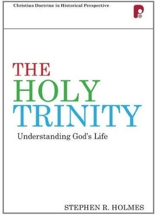 The Holy Trinity: Understanding God's Life by Stephen R. Holmes | Goodreads