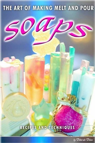 101 Melt and Pour Soap Recipes and Techniques Book by Deborah Dolen ...